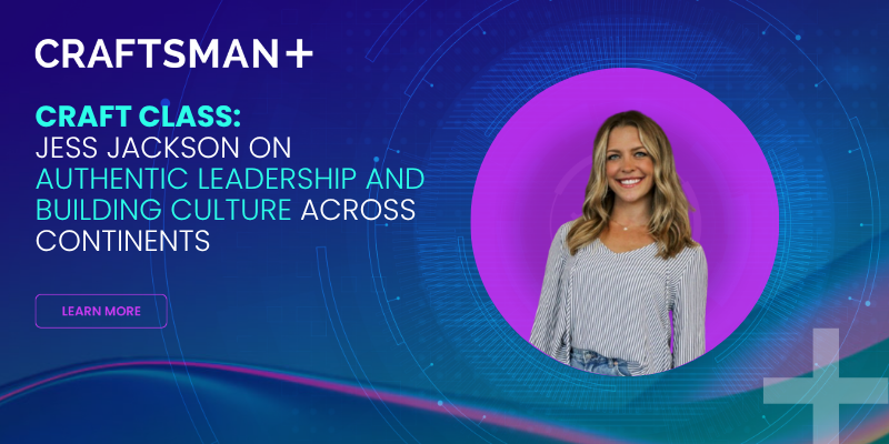 Craft Class: Jess Jackson on Authentic Leadership and Building Culture Across Continents